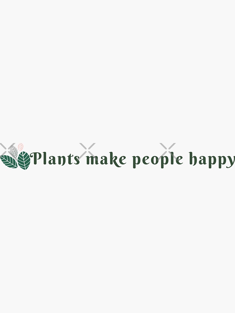 "Plants make people happy" Sticker for Sale by Sakshi-S | Redbubble