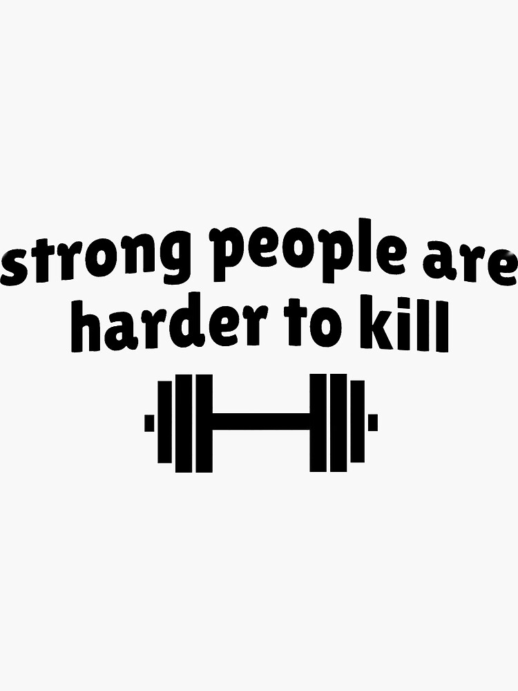 "Strong People are Harder to Kill" Sticker for Sale by marlinroth ...