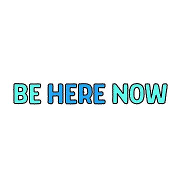 "Be here now" Sticker for Sale by variant designer | Redbubble