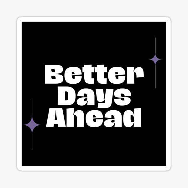 "Better Days Ahead Art Design" Sticker for Sale by Ghanshyam03 | Redbubble