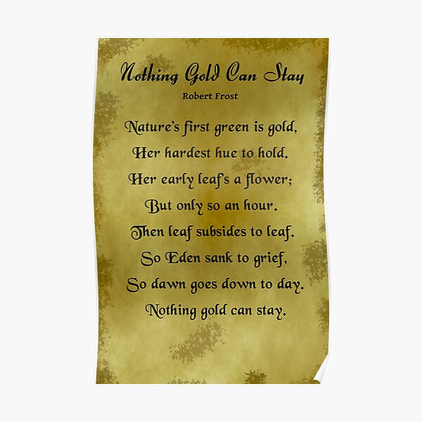 " Robert Frost, Nothing Gold can stay" Poster for Sale by bchambers1 ...