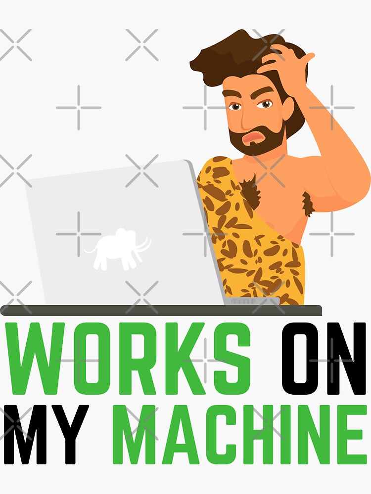 "Works on my machine" Sticker for Sale by M0dasser | Redbubble