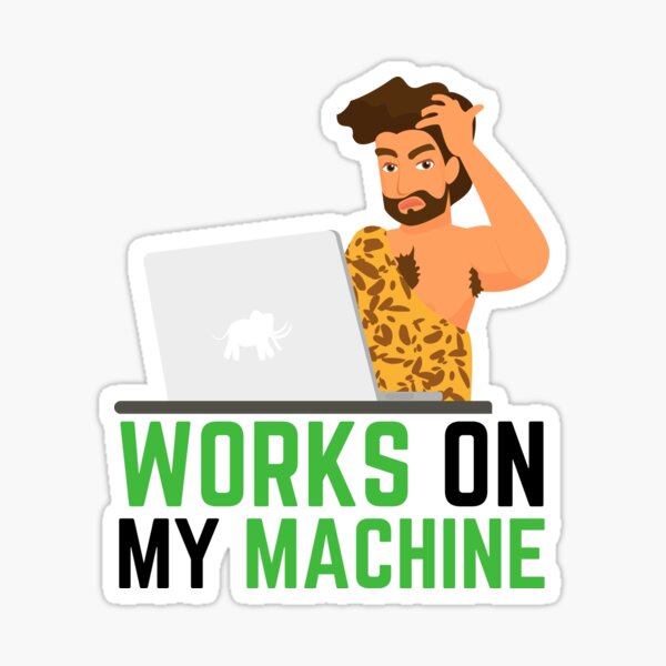 "Works on my machine" Sticker for Sale by M0dasser | Redbubble