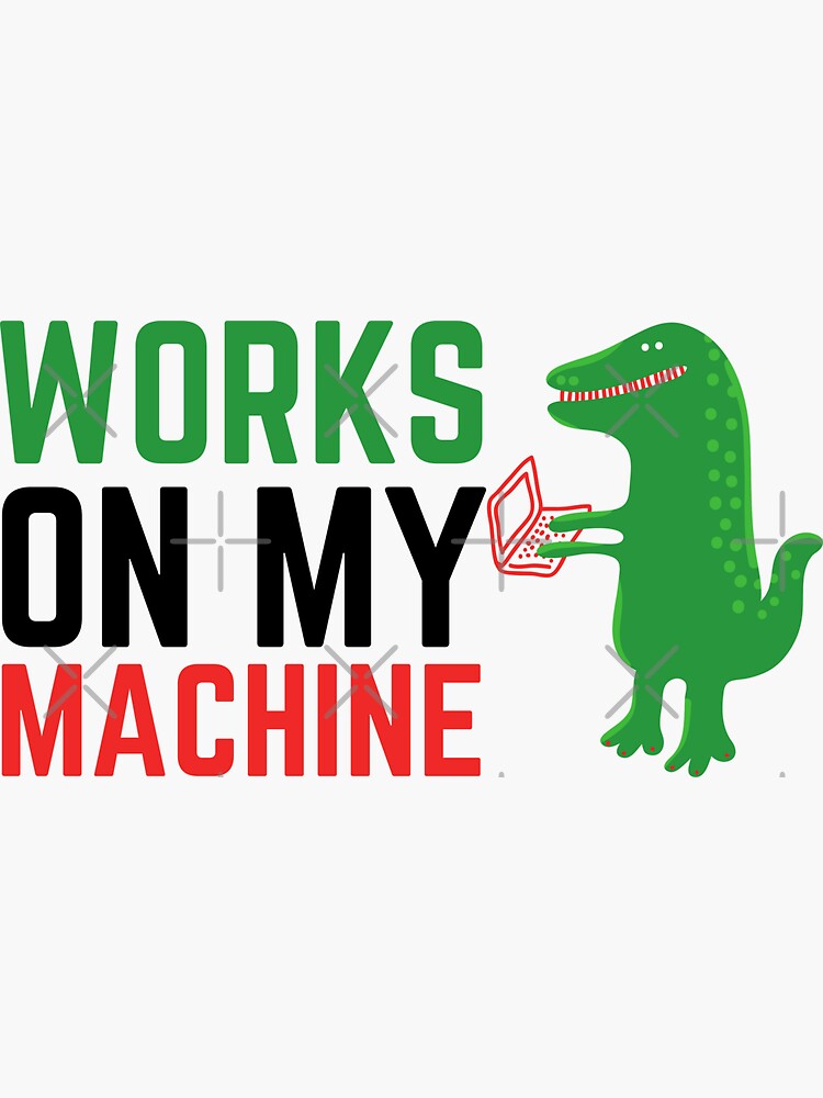 "Works on my machine" Sticker for Sale by M0dasser | Redbubble