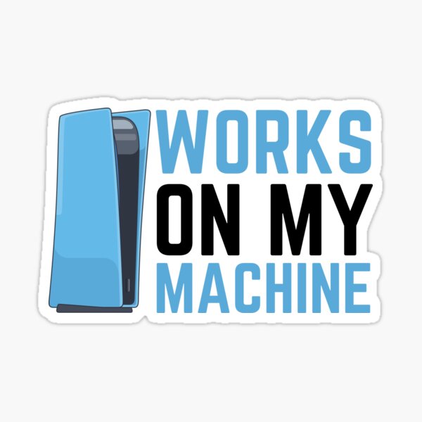 "Works on my machine" Sticker for Sale by M0dasser | Redbubble