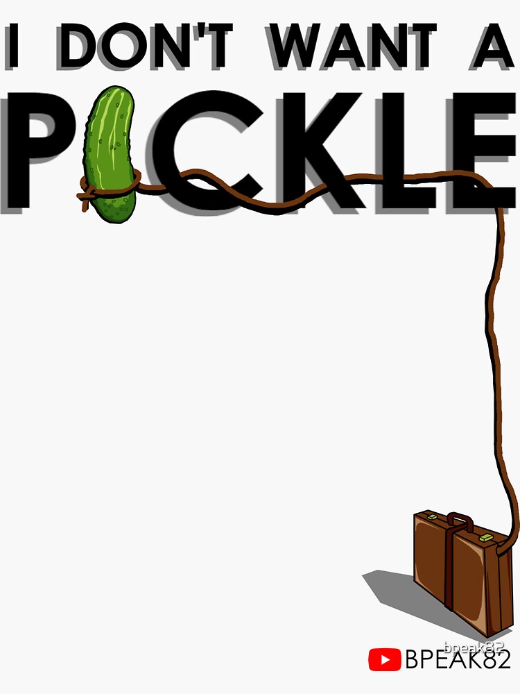 "I DON'T WANT A PICKLE..." Sticker for Sale by bpeak82 | Redbubble
