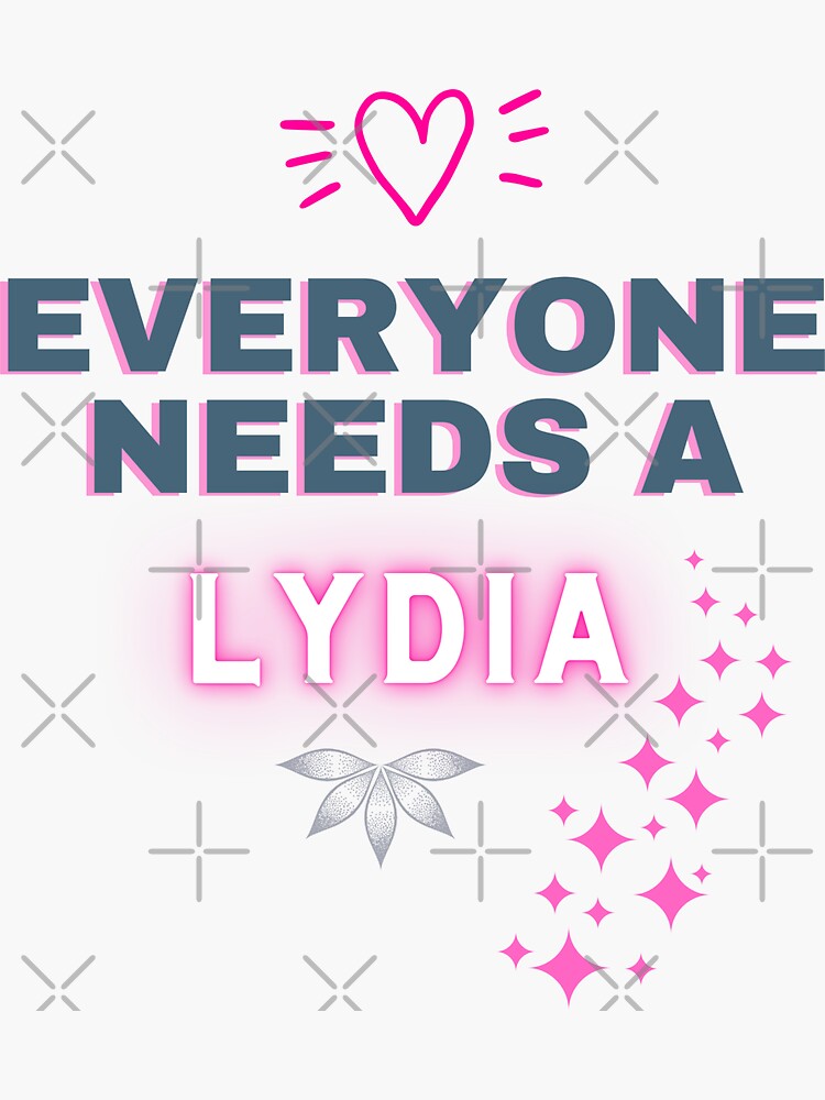 "Lydia Name Design Everyone Needs A Lydia" Sticker for Sale by ...