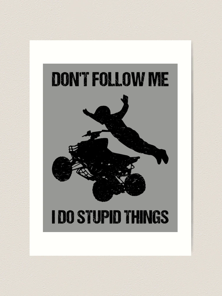 Four Wheeler Quotes Don't Follow Me I Do Stupid Things ATV Four
