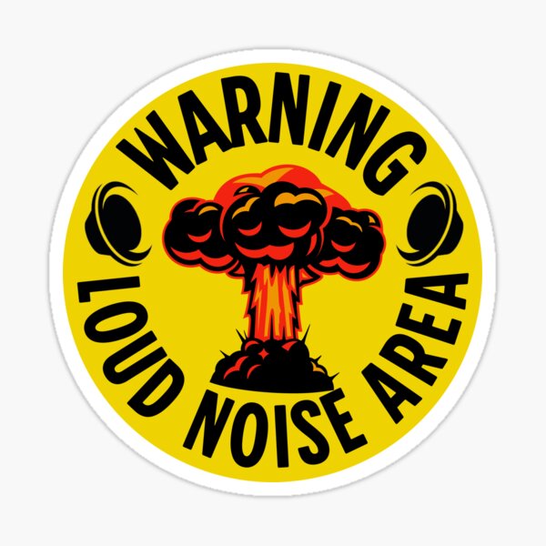 "Warning, Loud Noise Area " Sticker for Sale by Meantees | Redbubble
