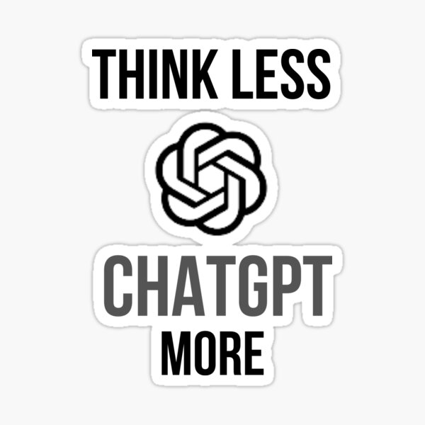 "Think Less chatGPT More " Sticker for Sale by tifaamess | Redbubble