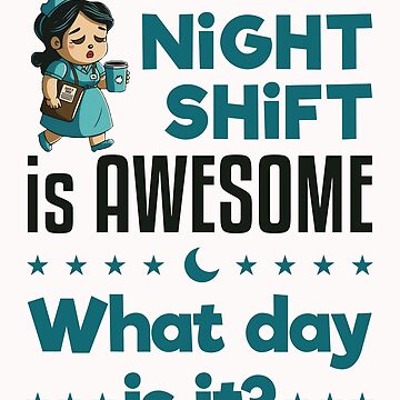 "Night Shift Is Awesome What Day Is It" Sticker for Sale by jaygo ...