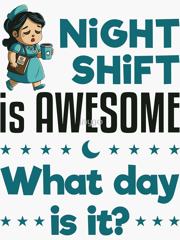 "Night Shift Is Awesome What Day Is It" Sticker for Sale by jaygo ...