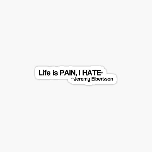 "Life Is Pain I Hate Jerma Quote" Sticker for Sale by SLCWearables ...