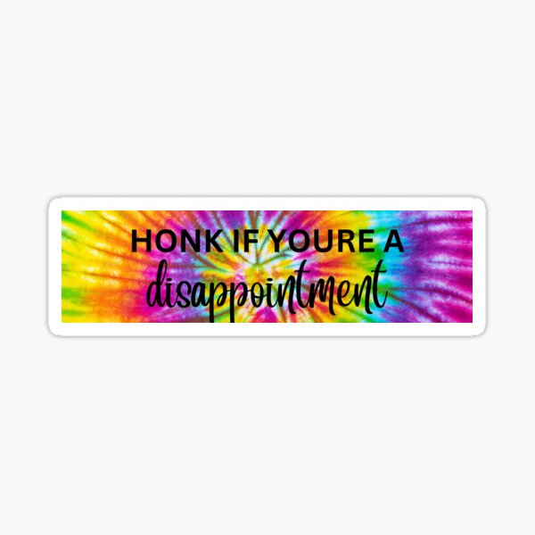 "Honk If You’re A Disappointment Funny bumper sticker " Sticker for ...