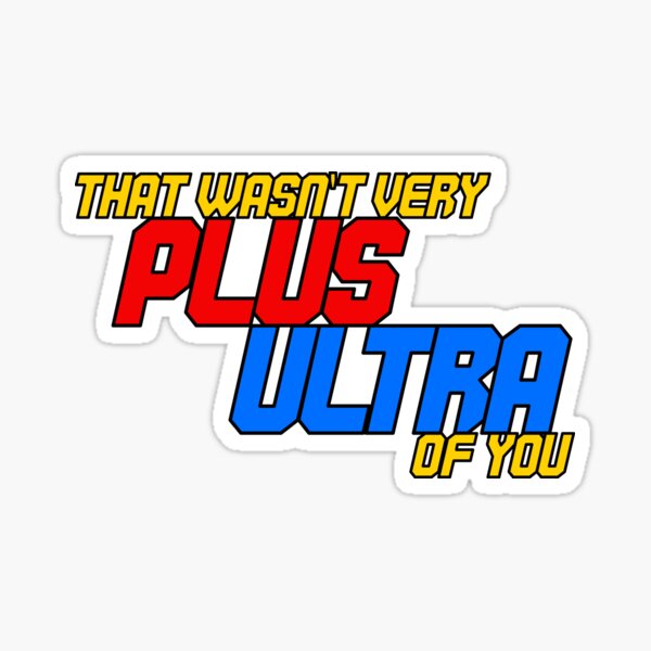 "That Wasn't Very Plus Ultra Of You" Sticker for Sale by AshenIris ...