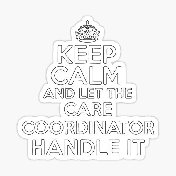 "Keep Calm And Let The Care Coordinator Handle It" Sticker for Sale by ...