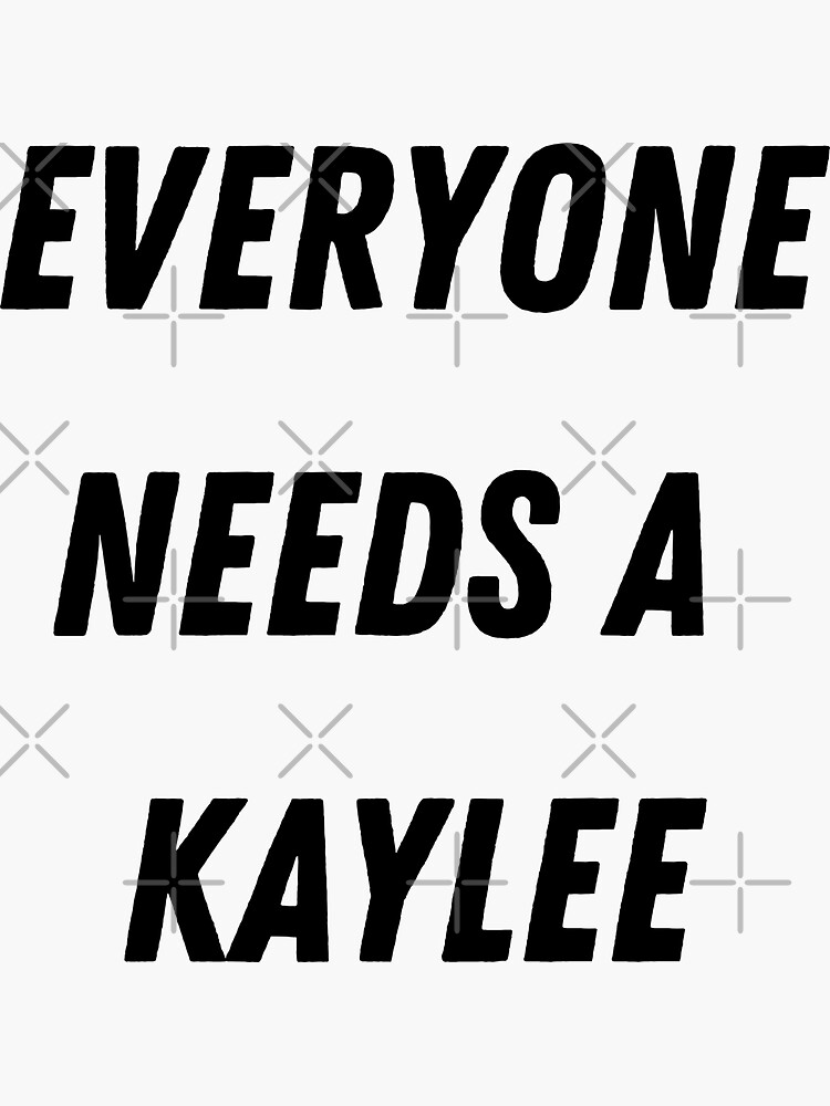 "Kaylee Name Design Everyone Needs A Kaylee" Sticker for Sale by ...