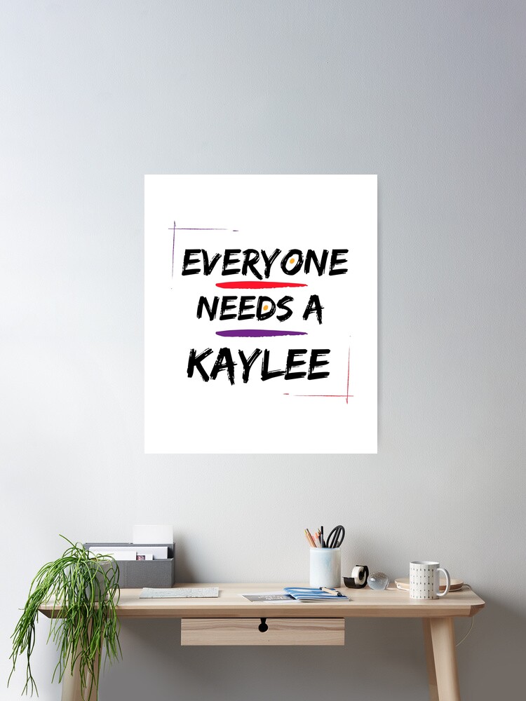 Kaylee Name Design Everyone Needs A Kaylee Poster