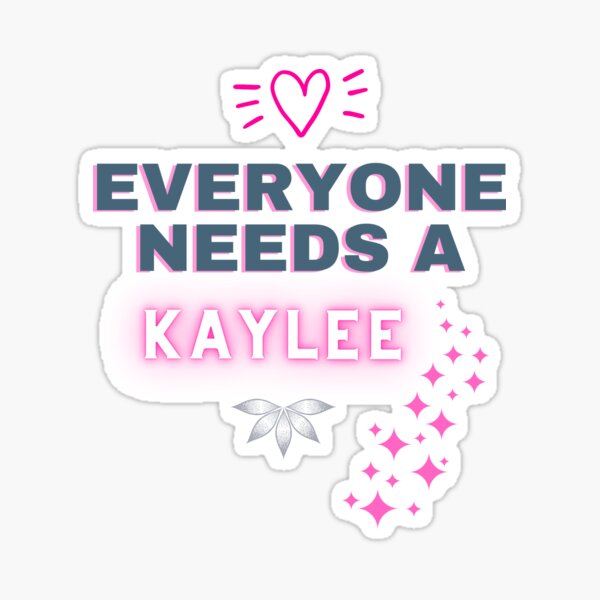 "Kaylee Name Design Everyone Needs A Kaylee" Sticker for Sale by ...