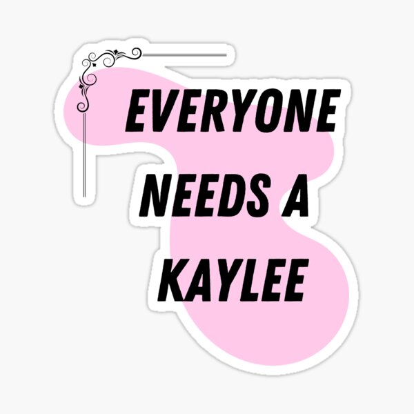"Kaylee Name Design Everyone Needs A Kaylee" Sticker for Sale by ...