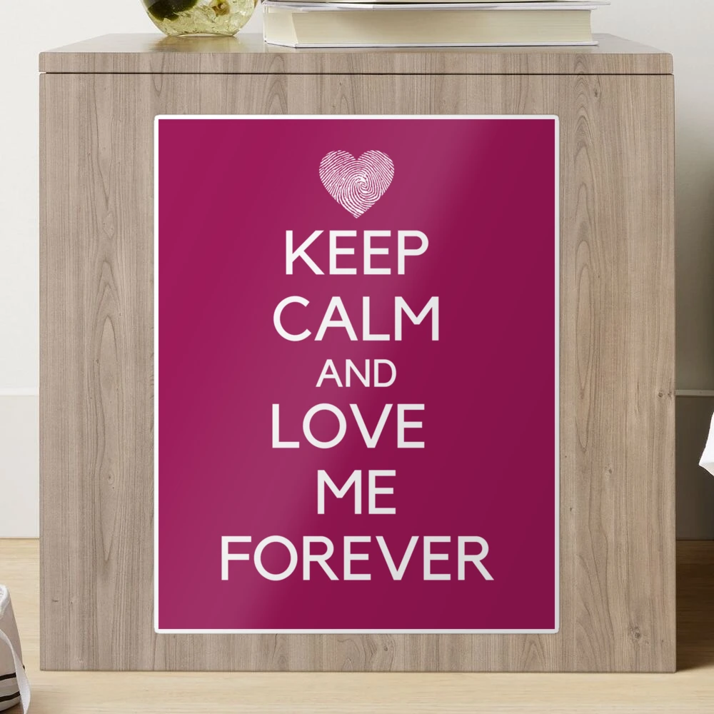 Keep Calm And Love Me Forever Wallpaper