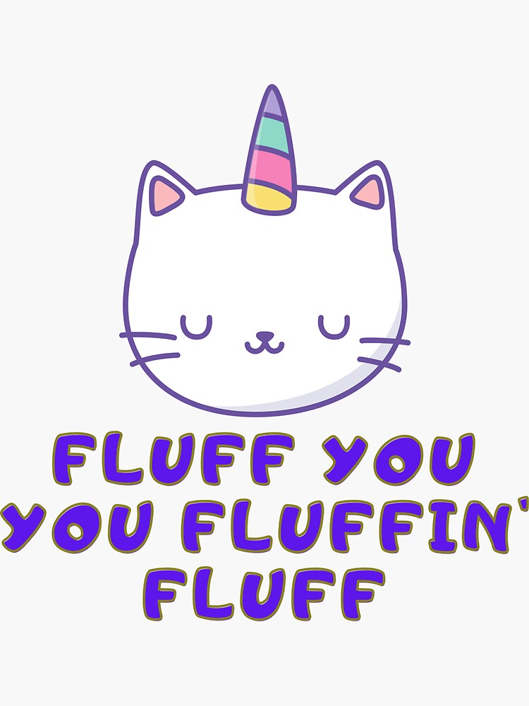 "UNICORN - FLUFF YOU YOU FLUFFIN' FLUFF" Sticker for Sale by ShopClic ...