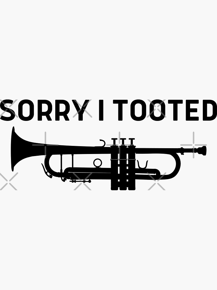 "Funny Sorry I Tooted For Trumpet Player And Trumpeter As A Funny ...