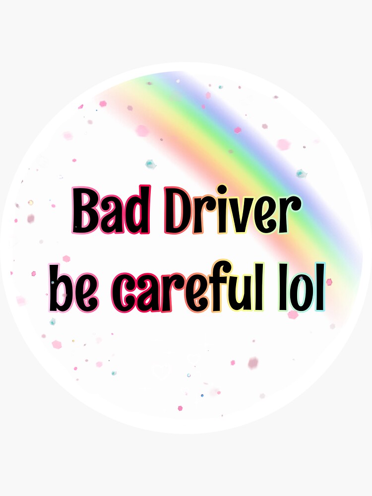 "Bad Driver Sticker" Sticker for Sale by Kaylaleaann | Redbubble