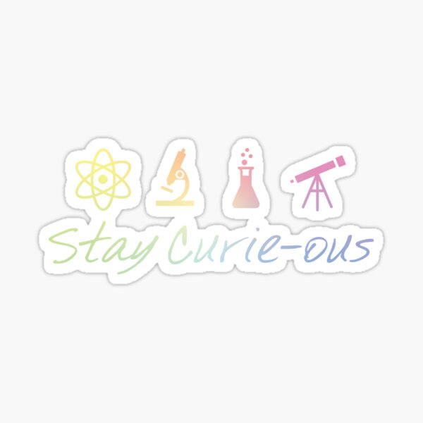 "Stay Curie-Ous Marie Curie Inspirational Science Design" Sticker for ...