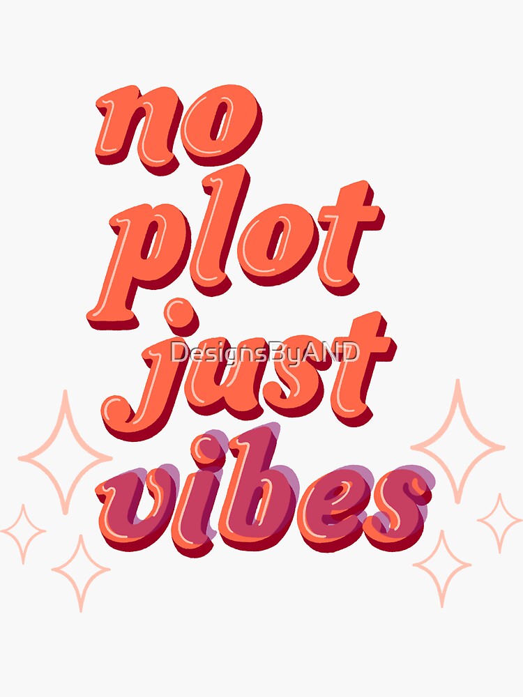 "no plot just vibes" Sticker for Sale by DesignsByAND | Redbubble