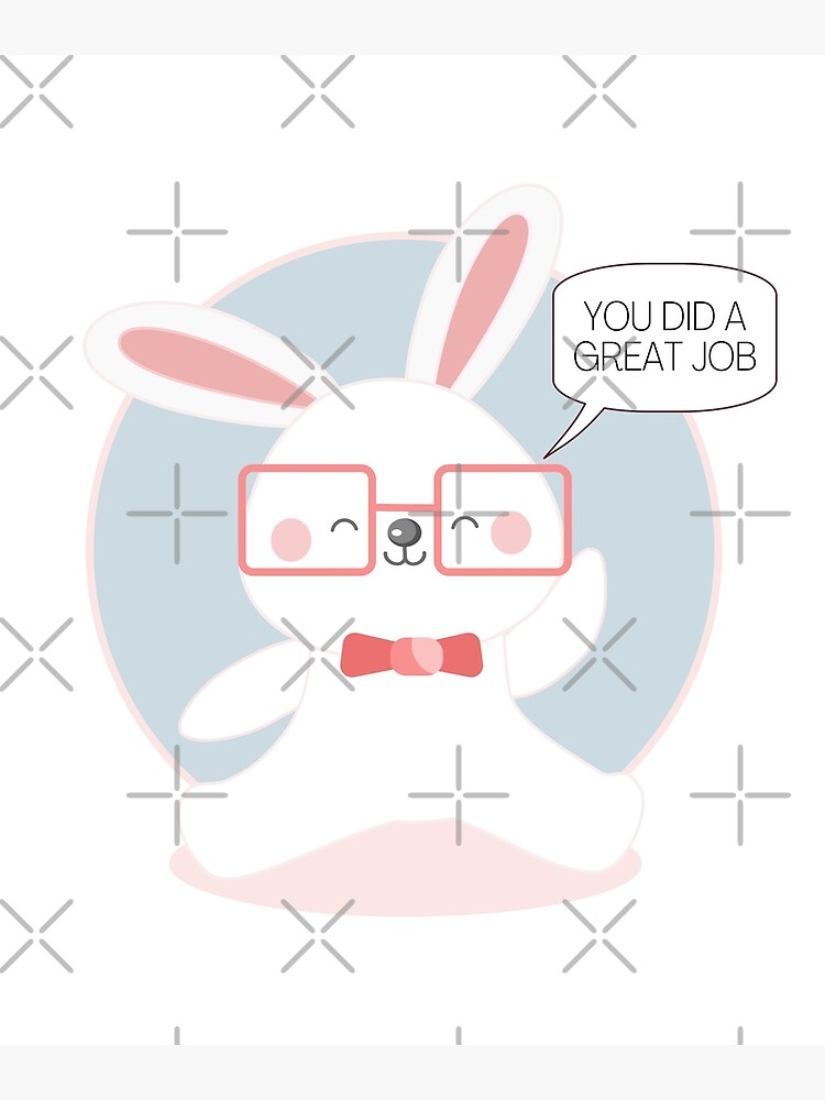 "Supportive Rabbit - You Did a Great Job - Blue" Poster for Sale by ...