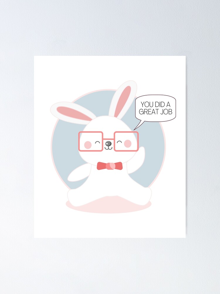 "Supportive Rabbit - You Did a Great Job - Blue" Poster for Sale by ...