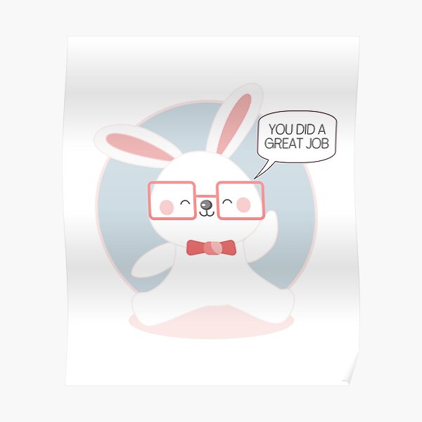 "Supportive Rabbit - You Did a Great Job - Blue" Poster for Sale by ...