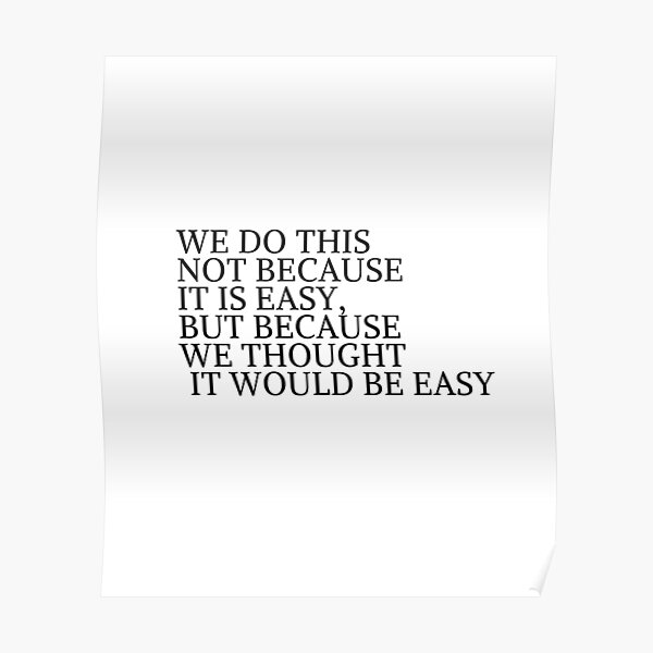 "We Do This Not Because It Is Easy, But Because We Thought It Would Be ...