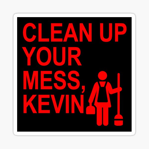 "Clean up your mess, Kevin. (red 1)" Sticker for Sale by Thelittlelord ...