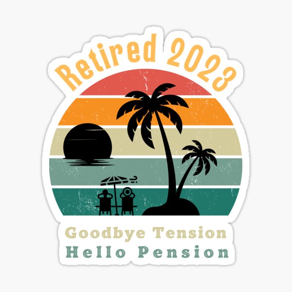 "Goodbye Tension Hello Pension Funny Retirement Retired 2023" Sticker ...