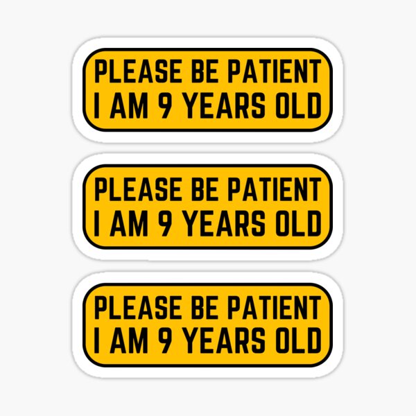 "Please Be Patient I Am 9 Years Old" Sticker for Sale by Welovecat ...