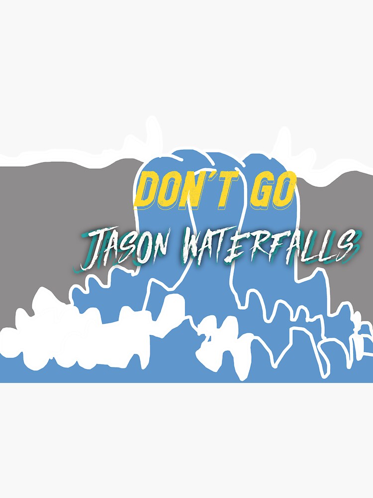 "Don't Go, Jason Waterfalls" Sticker for Sale by METABRAND | Redbubble