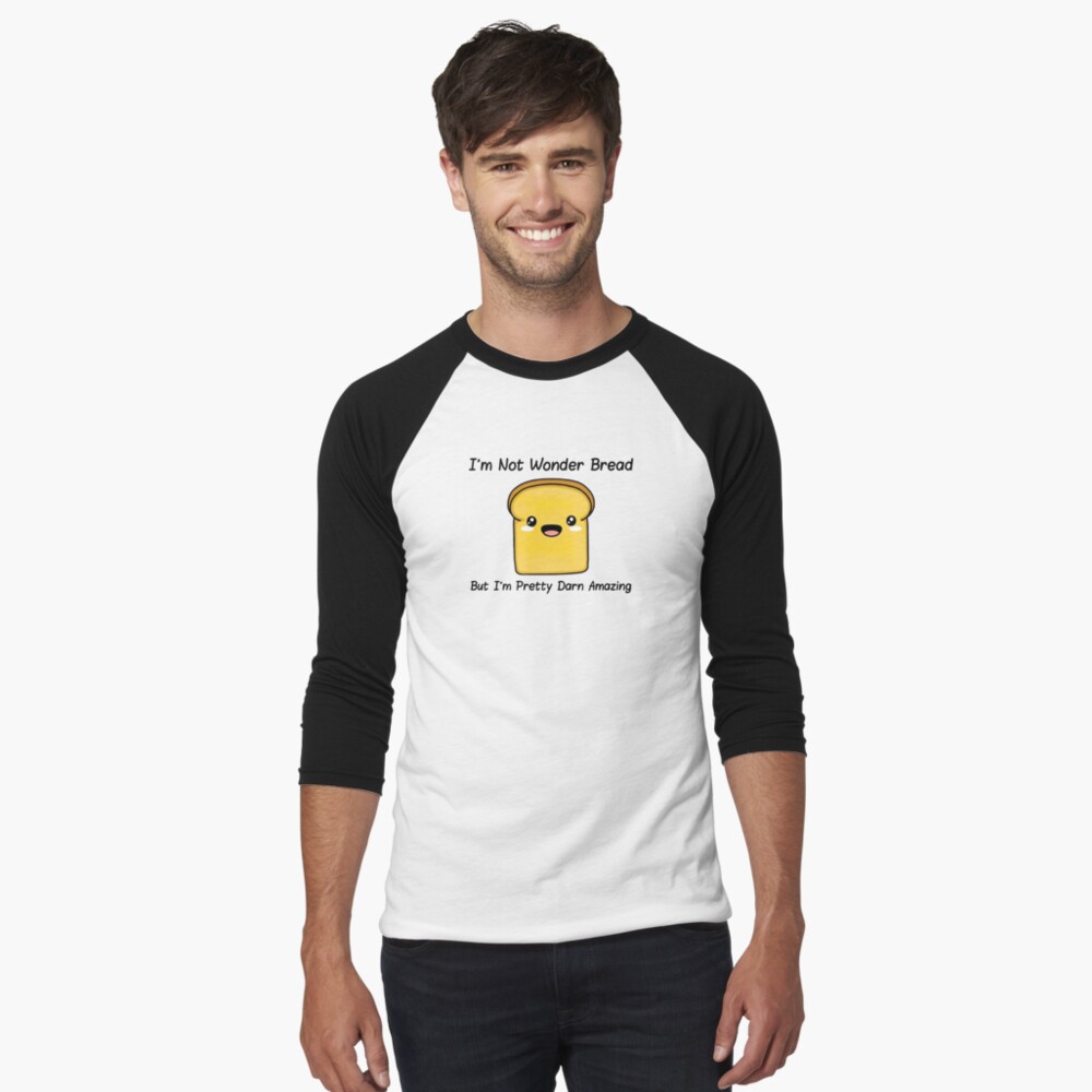 "I'm Not Wonder Bread but I'm Pretty Darn Amazing - Wonder Bread Funny ...