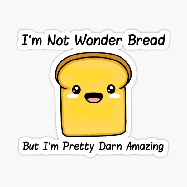 "I'm Not Wonder Bread but I'm Pretty Darn Amazing - Wonder Bread Funny ...