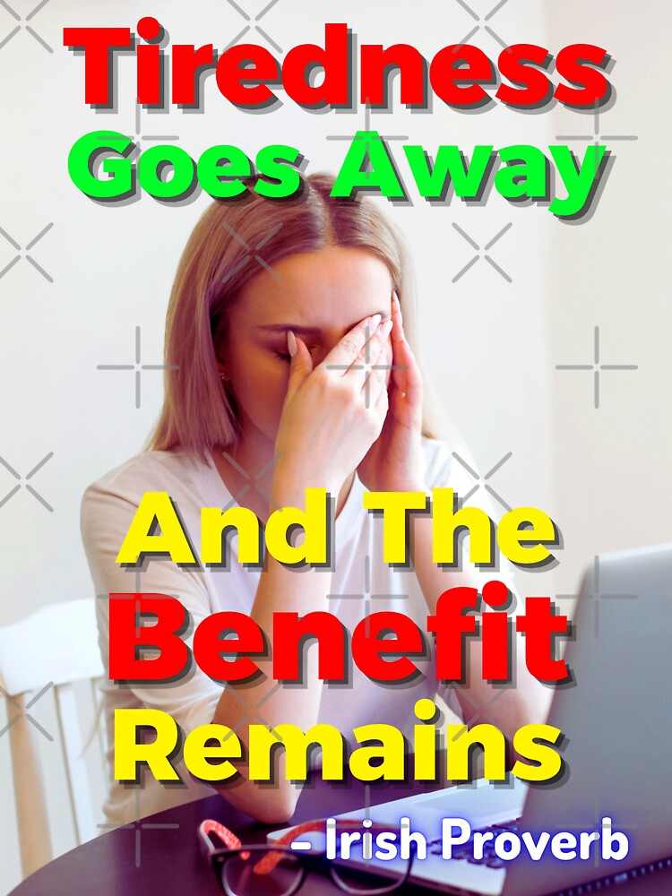 "Irish Proverb - Tiredness Goes Away And The Benefit Remains" Sticker ...
