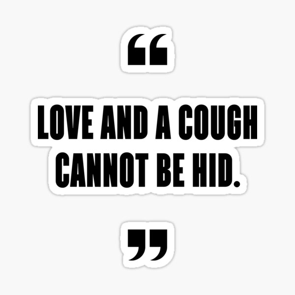 "Love and a cough cannot be hid." Sticker for Sale by 1Lio | Redbubble