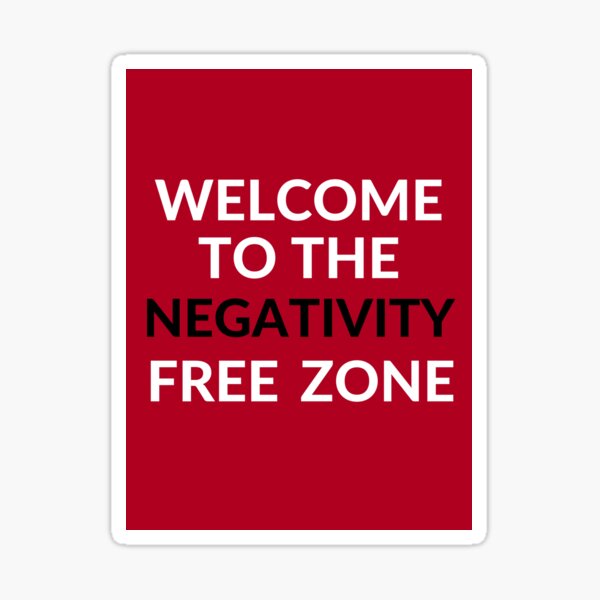 "WELCOME TO THE NEGATIVITY FREE ZONE" Sticker for Sale by RobbiesMusic ...