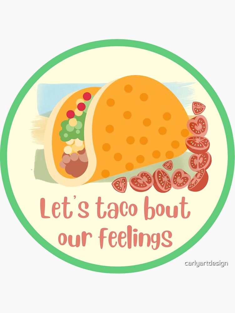 "Let's taco bout our feelings" Sticker for Sale by carlyartdesign ...