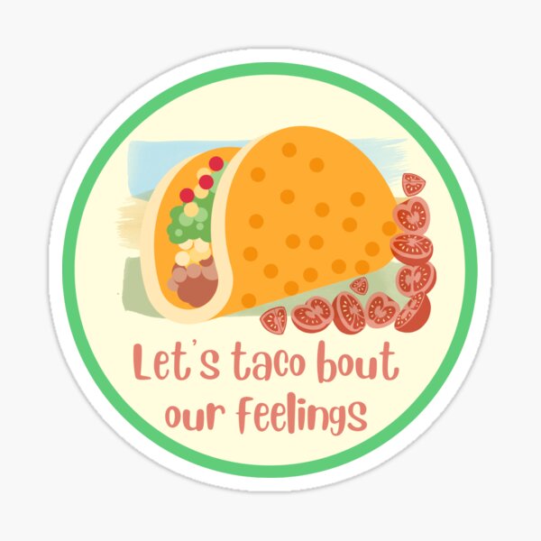 "Let's taco bout our feelings" Sticker for Sale by carlyartdesign ...