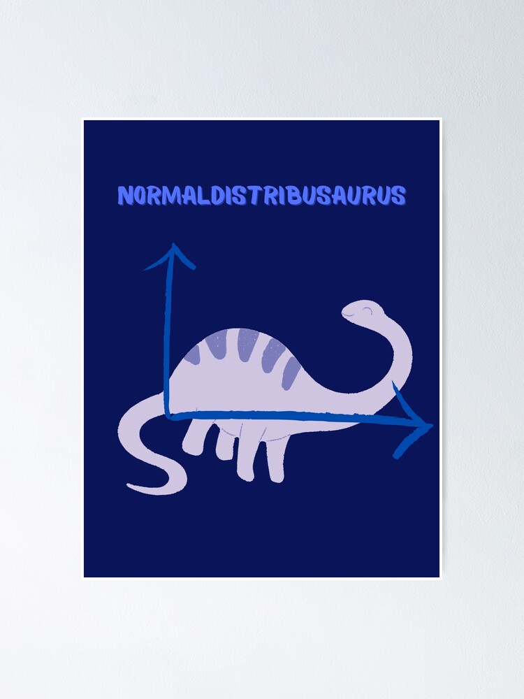 "Normal distribution dinosaur data science design" Poster for Sale by ...
