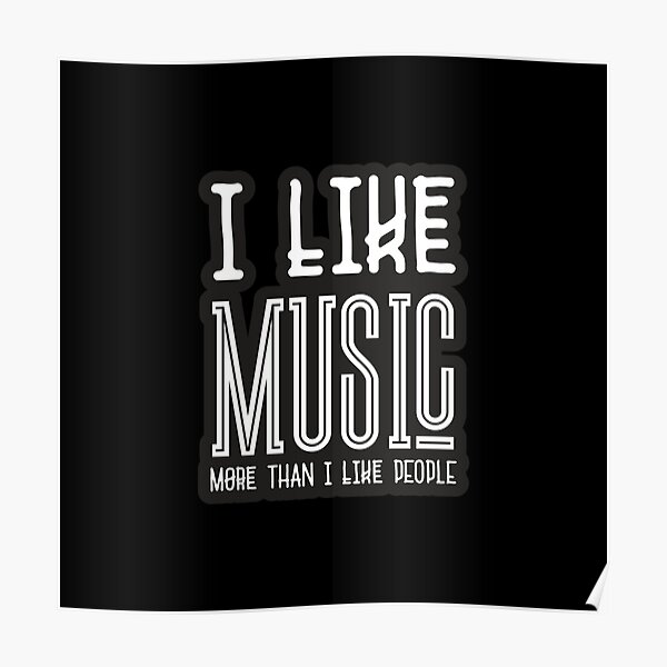 "I Like Music More Than I Like People - Cool Funny Inspirational Quote ...