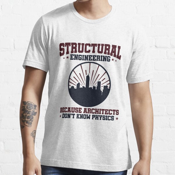 "Structural Engineer Because Architects Don't Know Physics" T-shirt for ...
