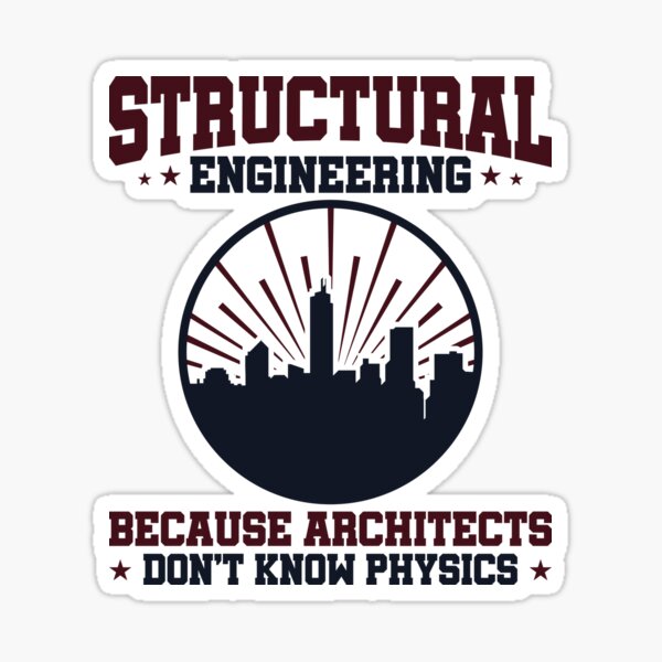 "Structural Engineer Because Architects Don't Know Physics" Sticker for ...