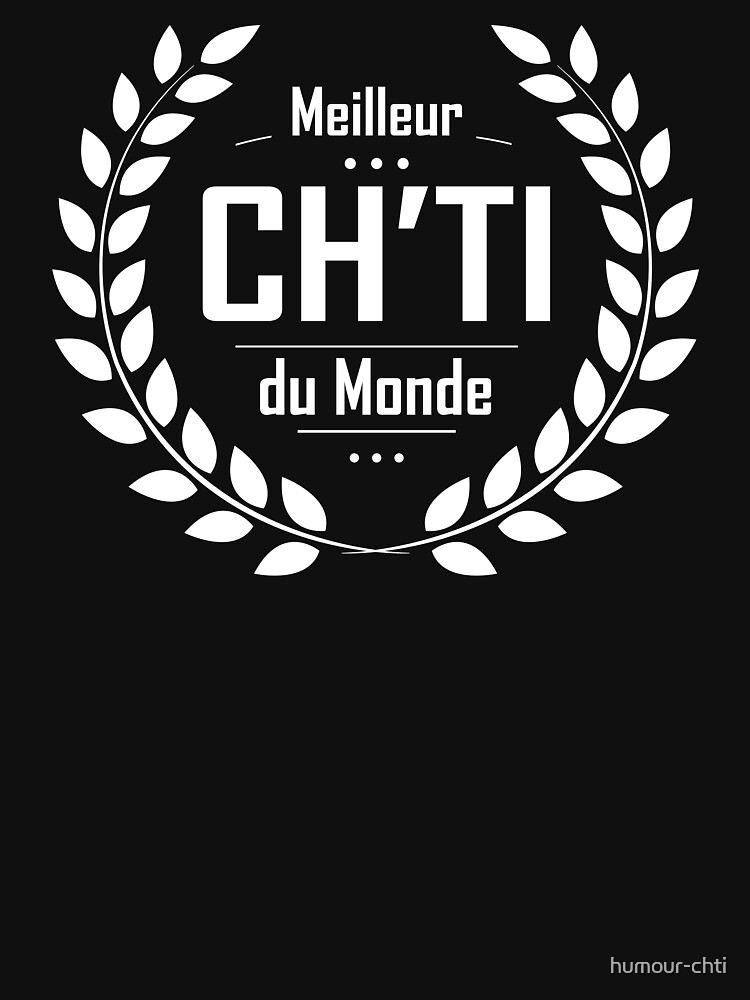 T-shirt « Meilleur CH'TI du Monde ! », par humour-chti | Redbubble